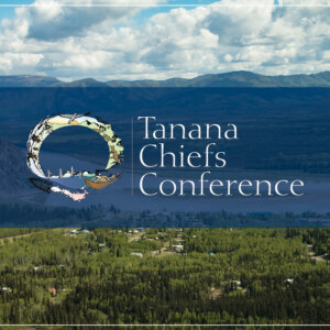 Tanana Chiefs Conference – Healthy Strong Unified Tribes